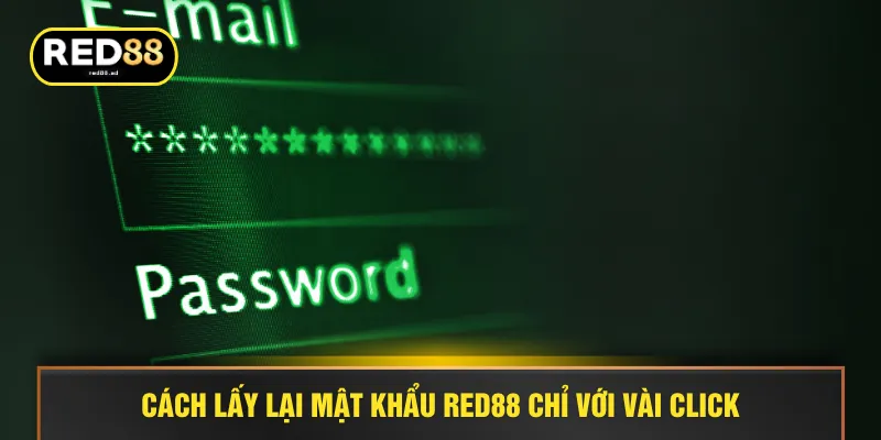 Cách Lấy Lại Mật Khẩu RED88 Nhanh Chóng Và An Toàn Nhất 2026